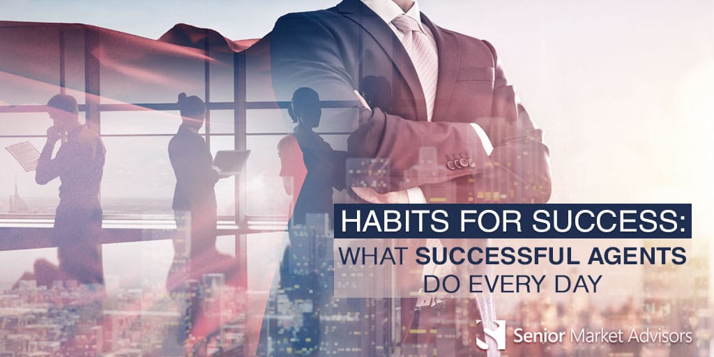 Habits For Success: What Successful Agents Do Every Day | Senior Market ...