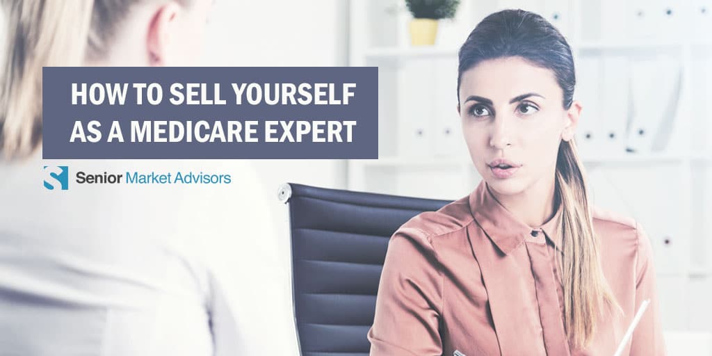 How To Sell Yourself As A Medicare Expert | Senior Market Advisors