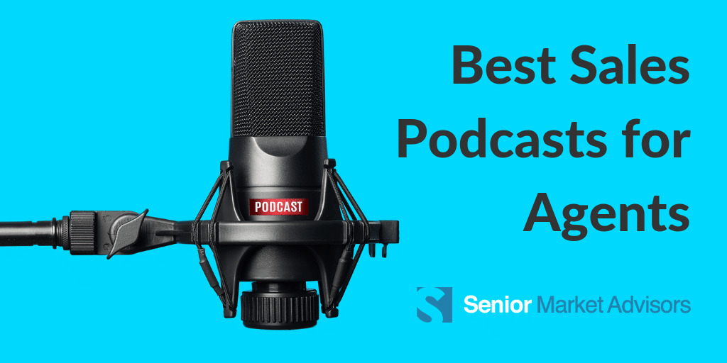 Sales Podcasts for Agents | Senior Market Advisors