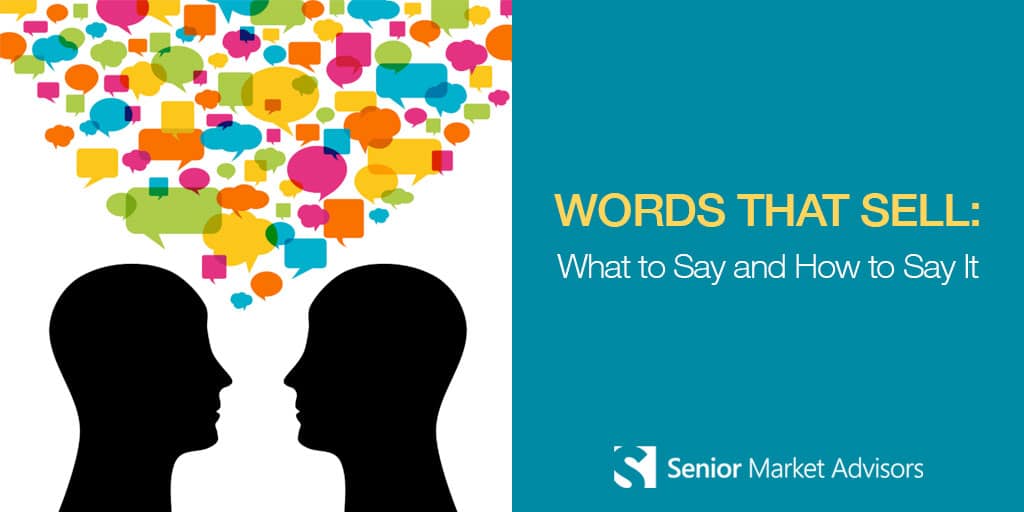 Words That Sell: What To Say And How To Say It | Senior Market Advisors