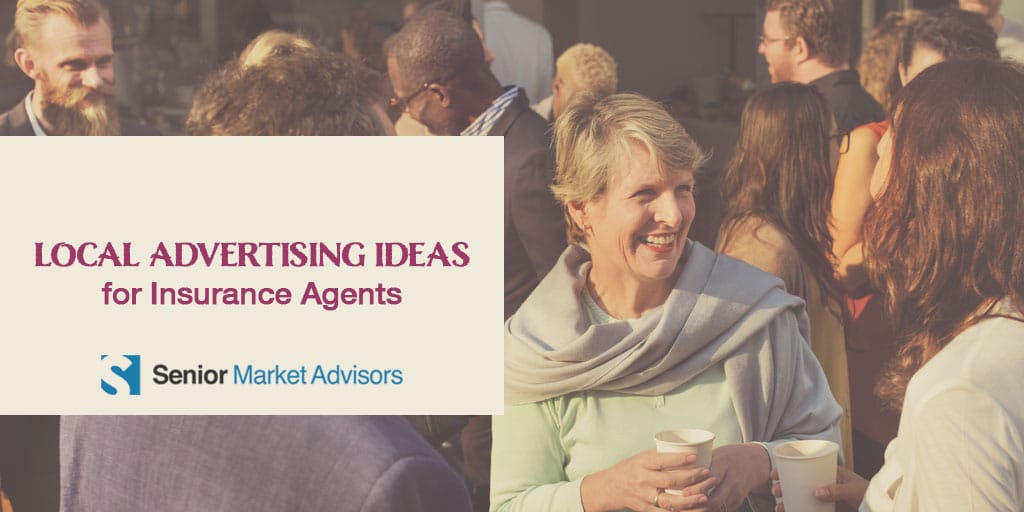 Local Advertising Ideas For Insurance Agents | Senior Market Advisors
